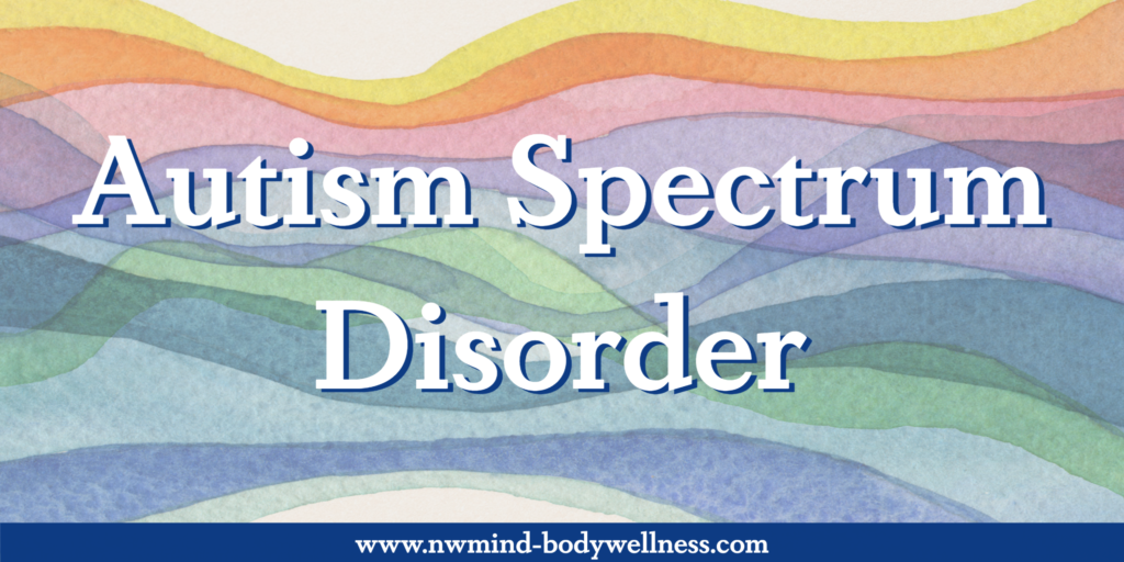 Autism Spectrum Disorder - NW Mind-Body Wellness
