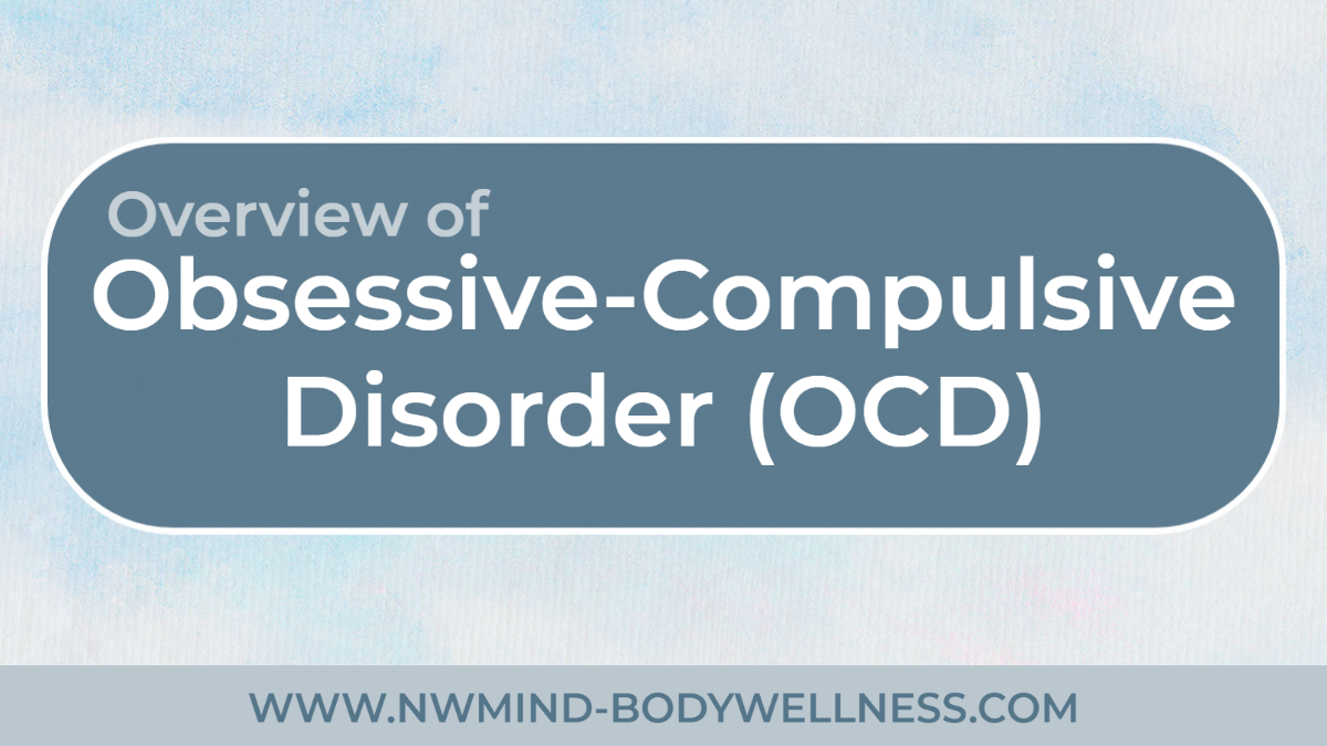 Overview of Obsessive-Compulsive Disorder - NW Mind-Body Wellness